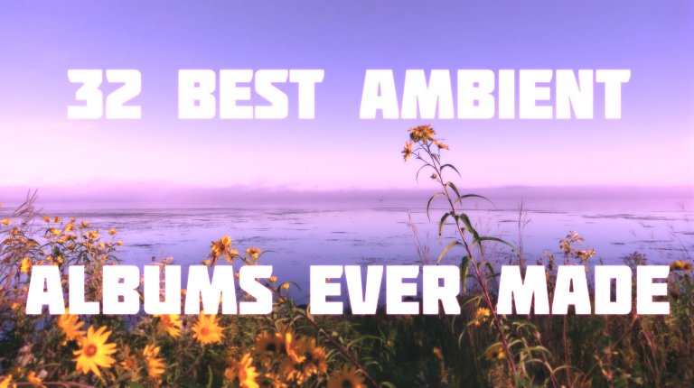 32 Best Ambient Albums Ever Made | Optimistic Underground